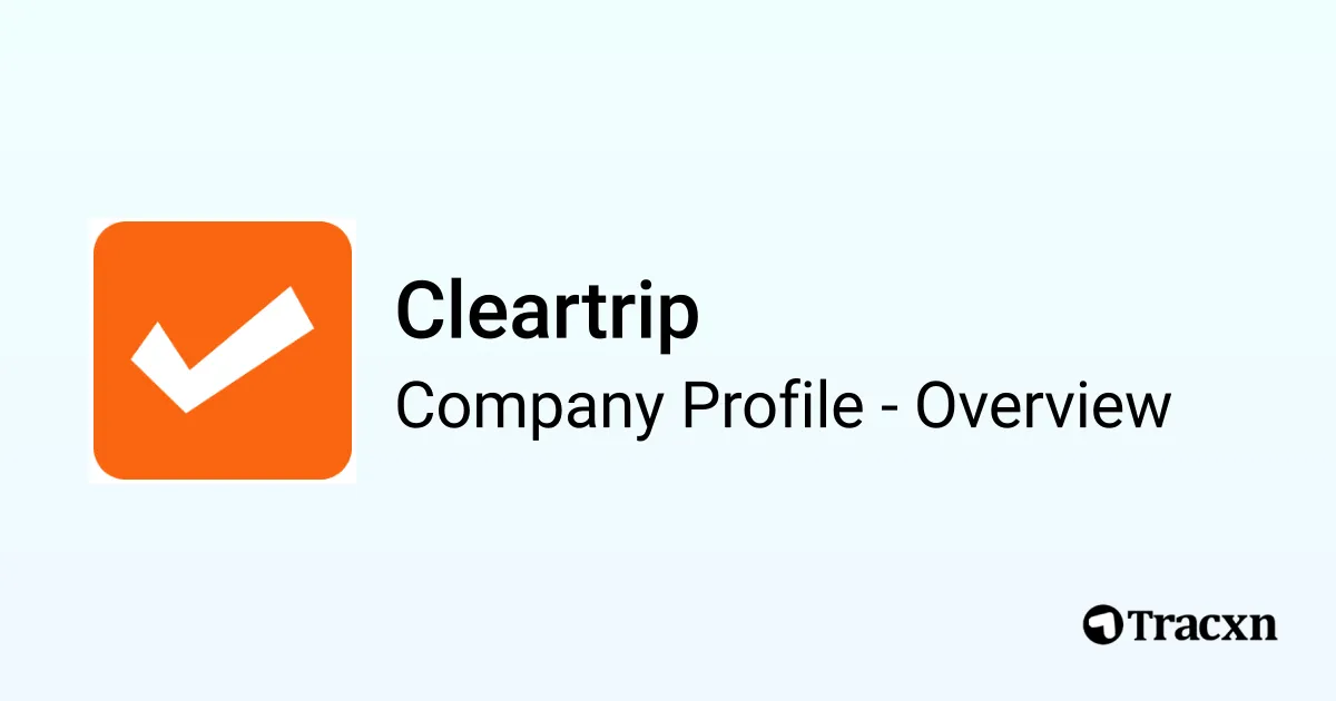 Cleartrip - 2025 Company Profile, Team, Funding, Competitors ...