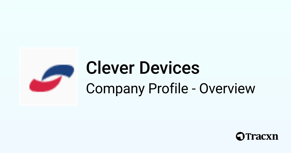 Clever Devices - 2025 Company Profile, Team, Funding & Competitors - Tracxn