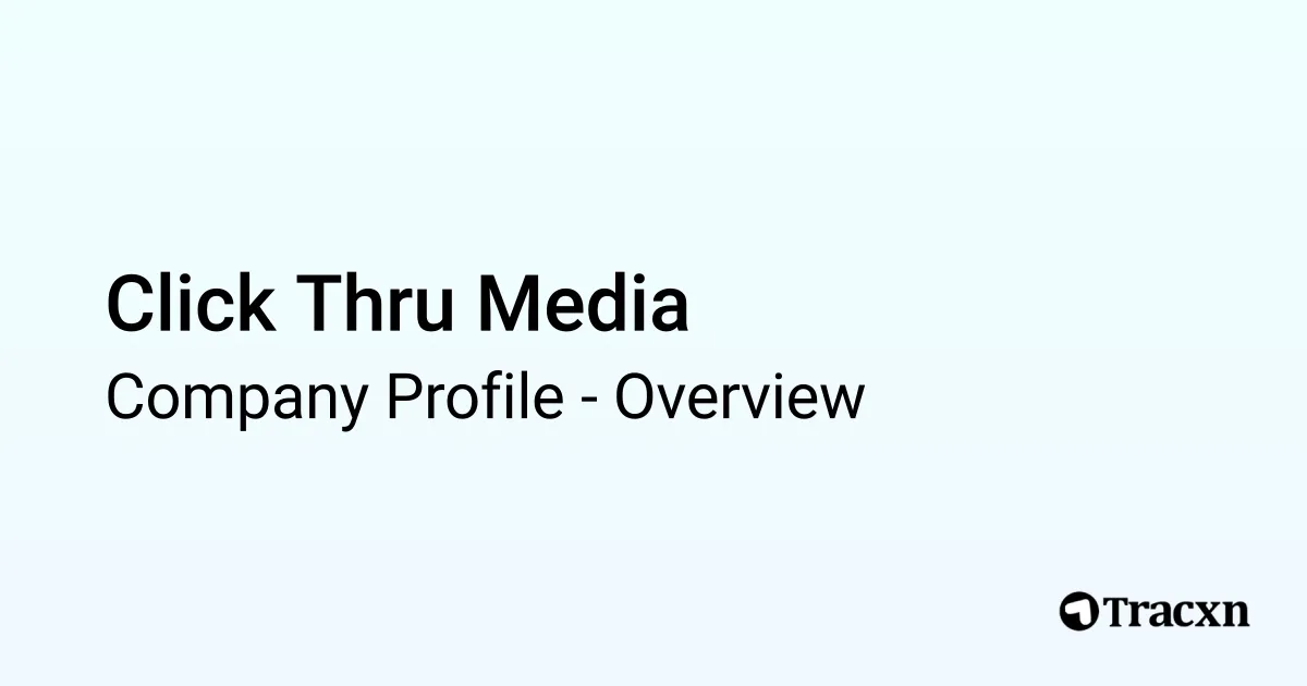 Click Thru Media - 2025 Company Profile, Competitors & Financials - Tracxn
