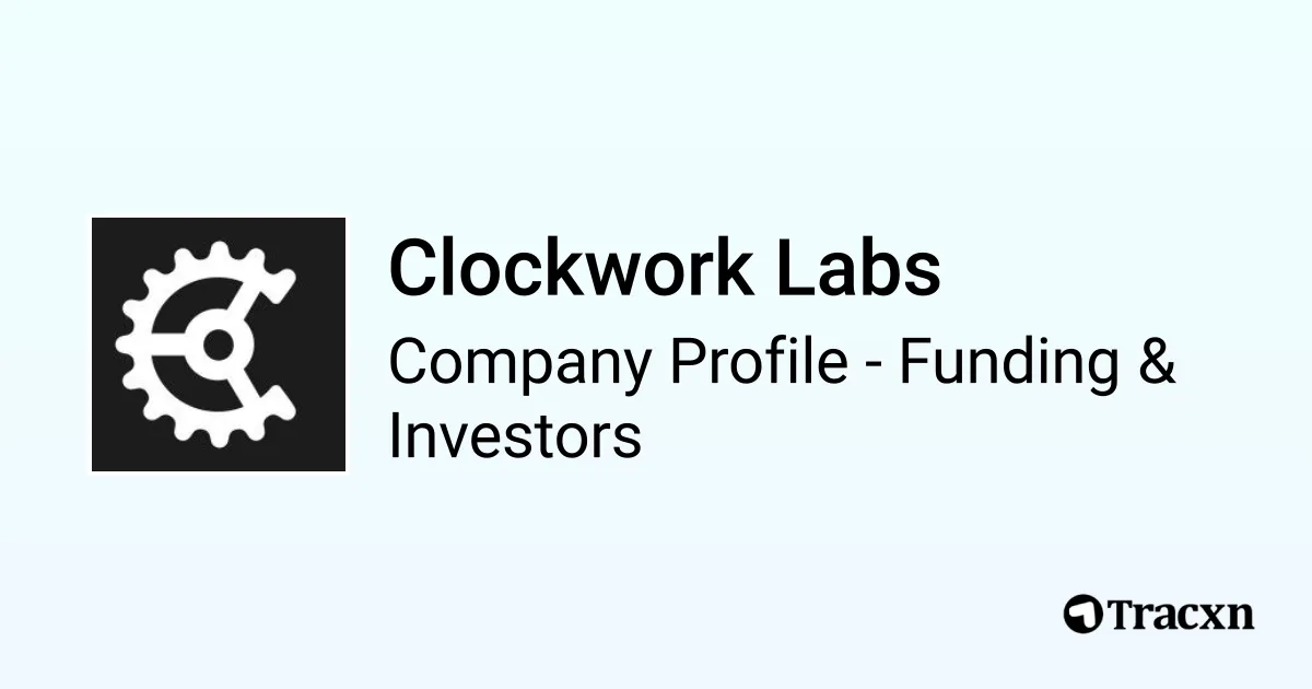 Clockwork Labs - 2025 Funding Rounds & List of Investors - Tracxn