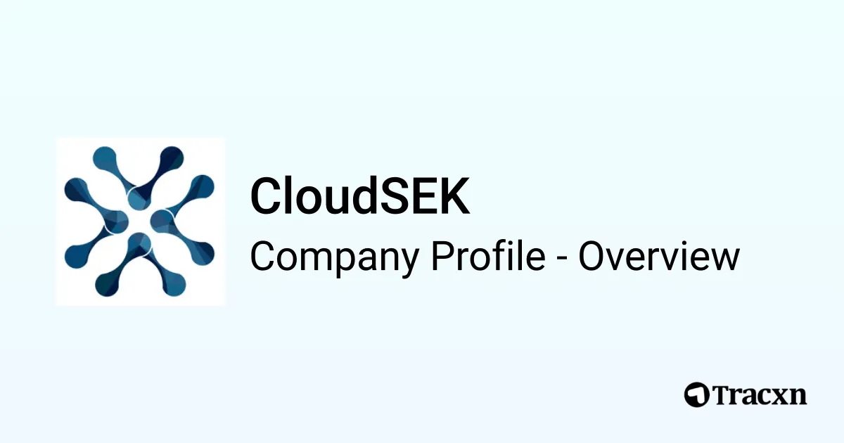 CloudSEK - 2025 Company Profile, Team, Funding, Competitors & Financials - Tracxn