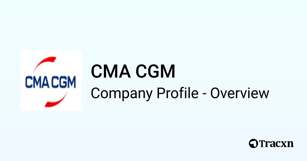CMA CGM - 2025 Company Profile, Team, Funding, Competitors & Financials - Tracxn