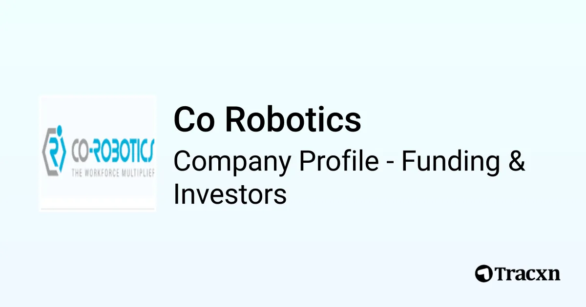 Co Robotics - 2025 Funding Rounds & List of Investors - Tracxn