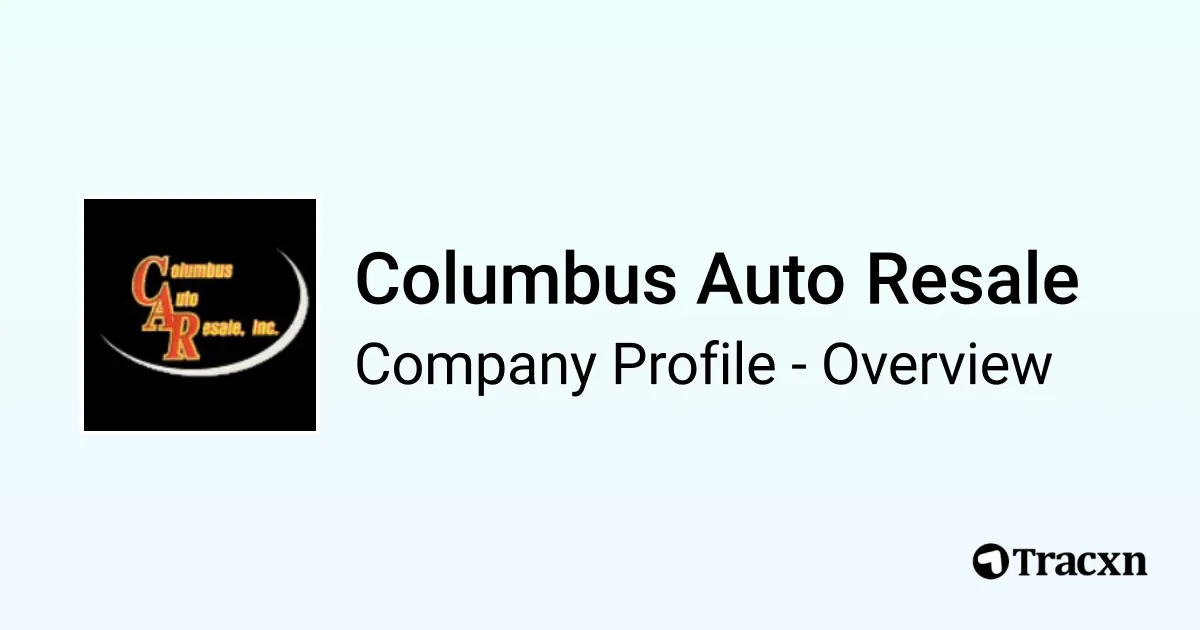 Columbus Auto Resale - 2025 Company Profile & Competitors - Tracxn