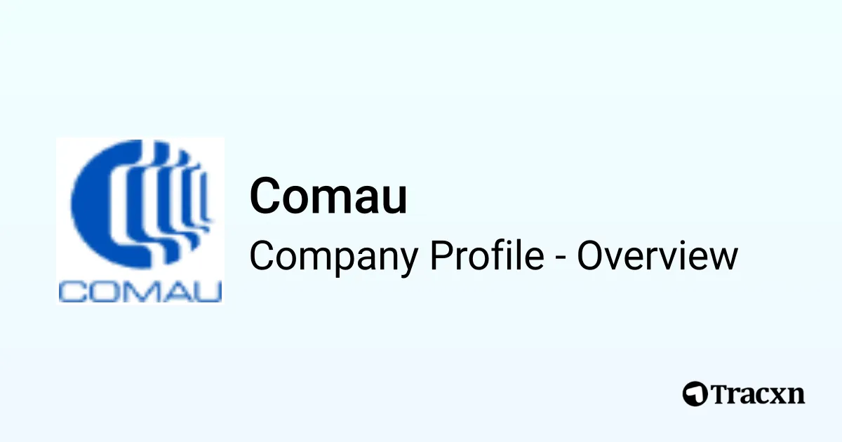 Comau - 2025 Company Profile, Team, Funding & Competitors - Tracxn