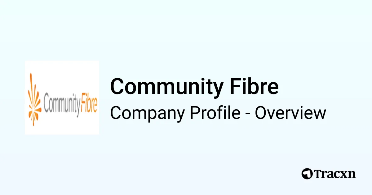 Community Fibre - 2026 Company Profile, Team, Funding & Competitors ...