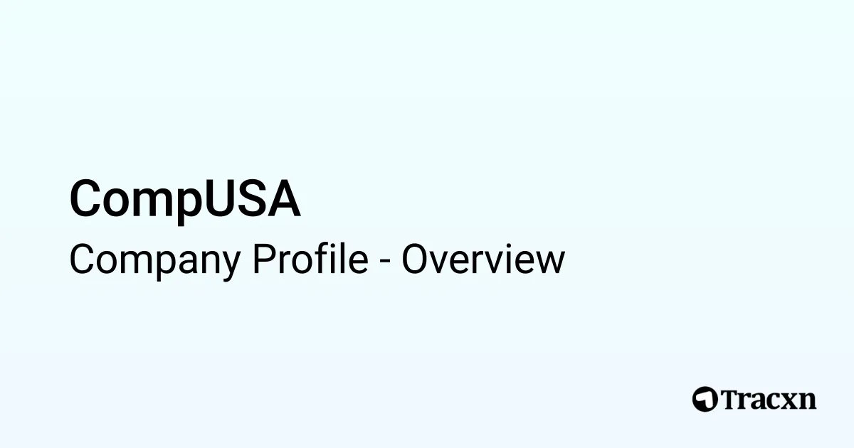 CompUSA - 2026 Company Profile, Team, Funding & Competitors - Tracxn