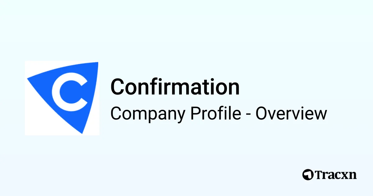 Confirmation - 2026 Company Profile, Team, Funding & Competitors - Tracxn