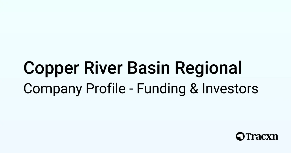 Copper River Basin Regional - 2025 Funding Rounds & List of Investors ...