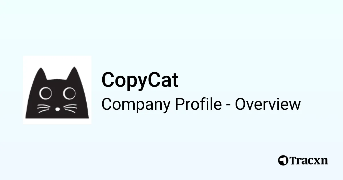 CopyCat - 2025 Company Profile, Team, Funding & Competitors - Tracxn