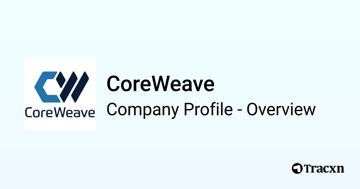 CoreWeave - 2025 Company Profile, Team, Funding & Competitors - Tracxn