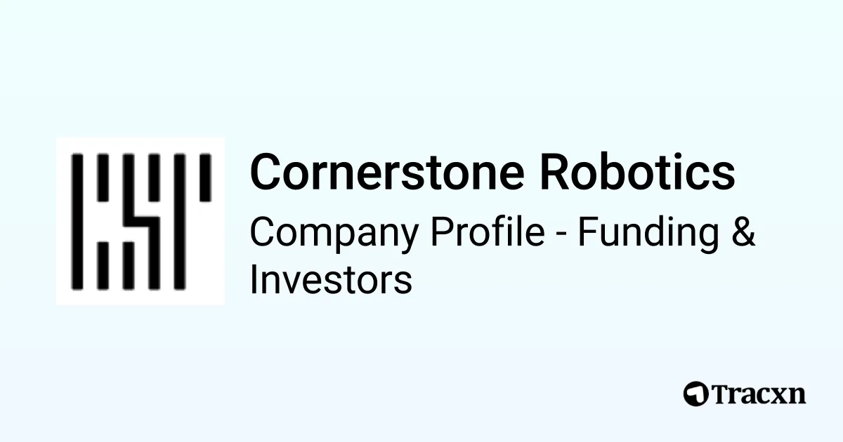 Cornerstone Robotics - 2025 Funding Rounds & List of Investors - Tracxn