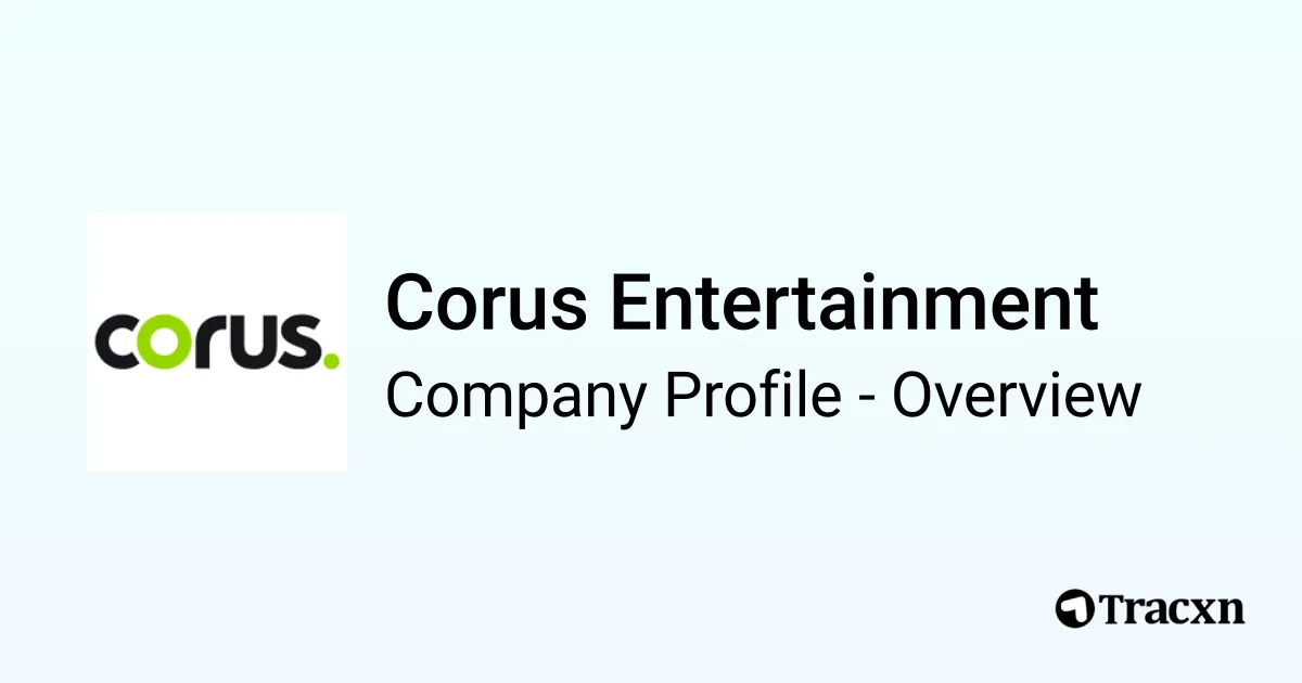 Corus Entertainment - 2025 Company Profile, Funding & Competitors - Tracxn