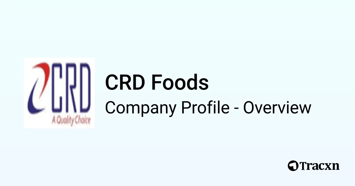 CRD Foods - 2026 Company Profile, Competitors & Financials - Tracxn