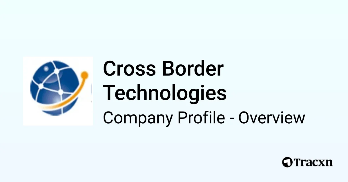 Cross Border Technologies - 2025 Company Profile & Competitors - Tracxn