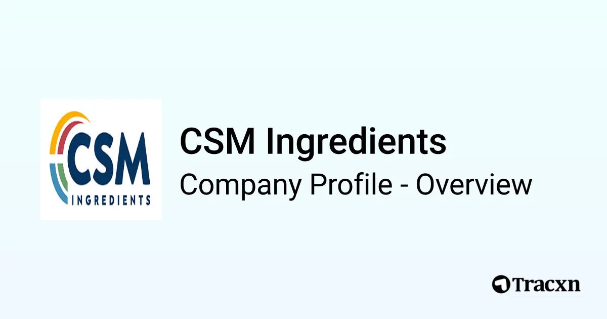 CSM Ingredients - 2025 Company Profile, Team, Funding & Competitors ...