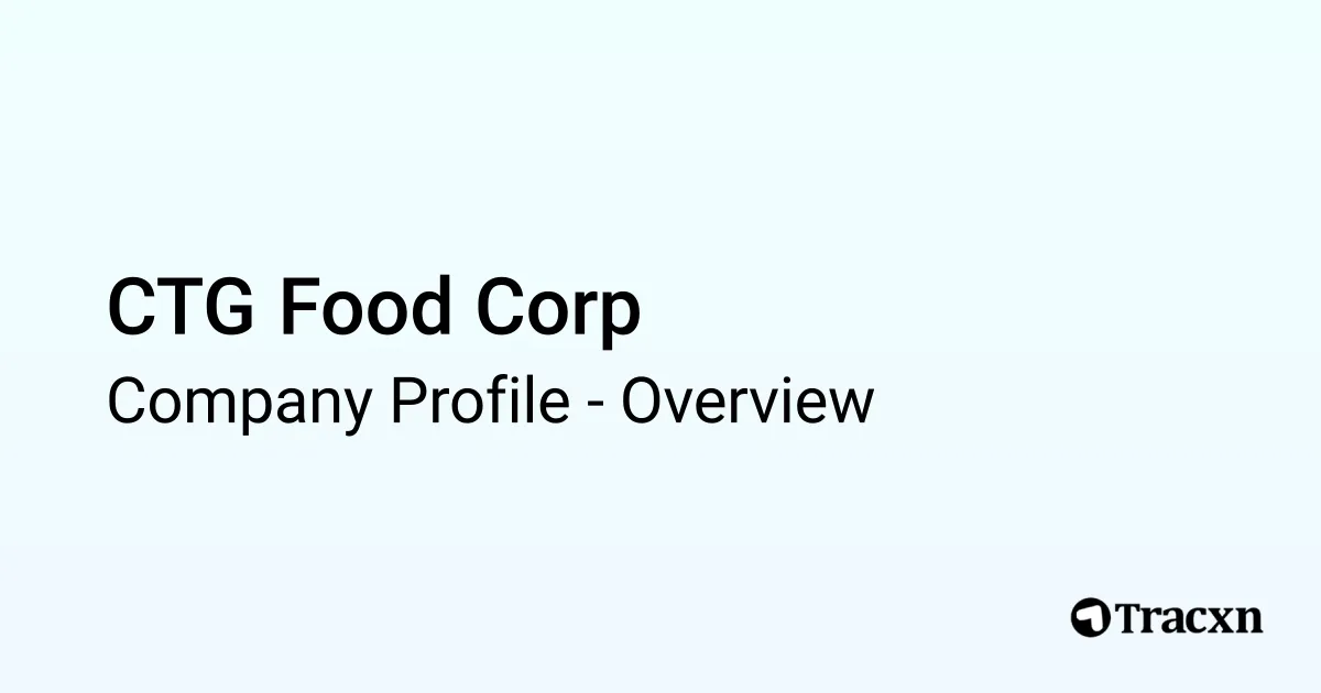 CTG Food Corp - 2025 Company Profile - Tracxn