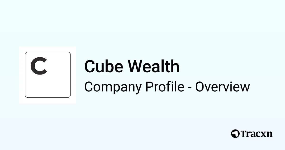 Cube Wealth - 2025 Company Profile, Team, Funding, Competitors ...