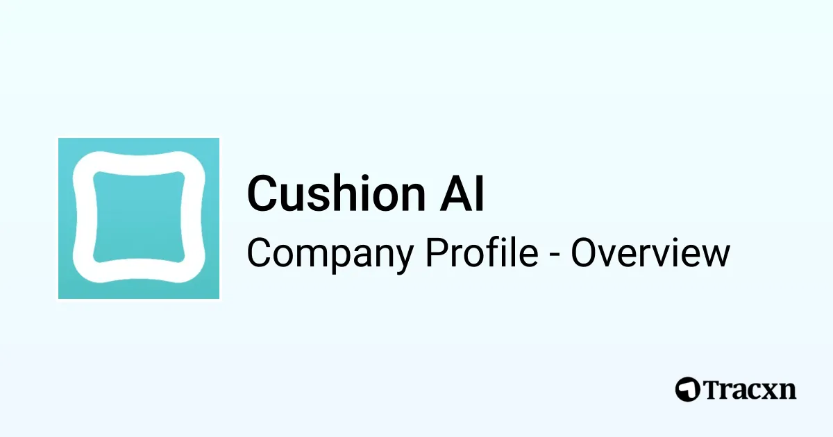 Cushion AI - 2026 Company Profile, Team, Funding & Competitors - Tracxn