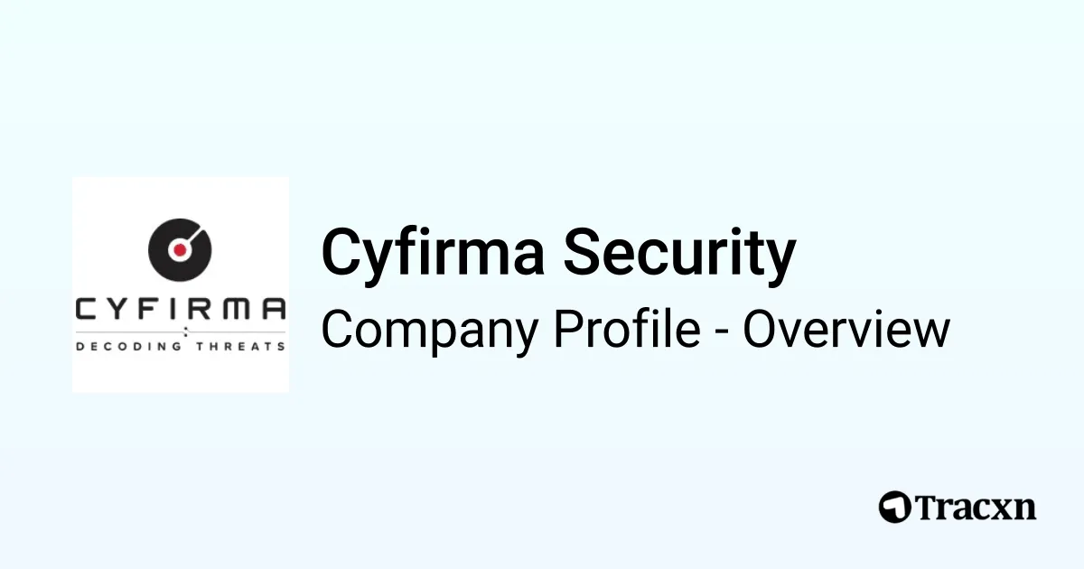 Cyfirma Security - 2025 Company Profile, Team, Funding, Competitors & Financials - Tracxn