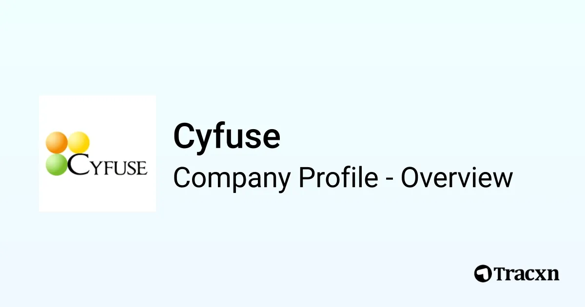 Cyfuse - 2025 Company Profile, Team, Funding & Competitors - Tracxn