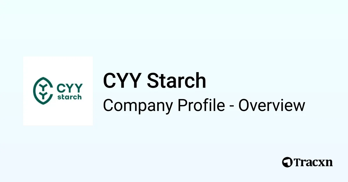 CYY Starch - 2026 Company Profile, Competitors & Financials - Tracxn