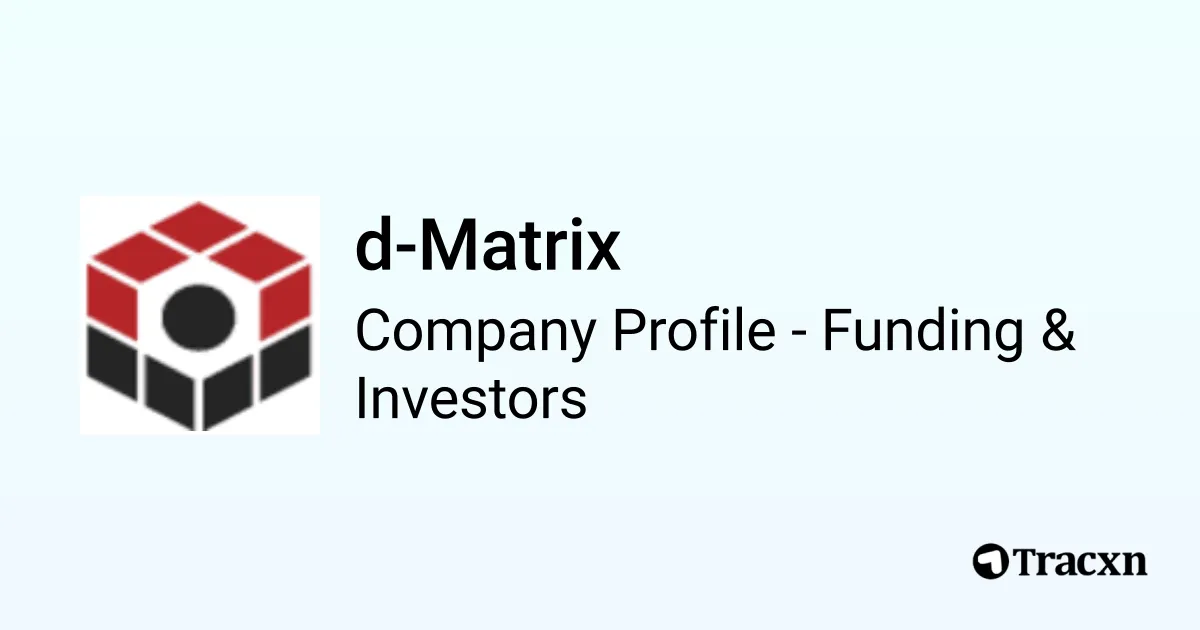 d-Matrix - 2025 Funding Rounds & List of Investors - Tracxn