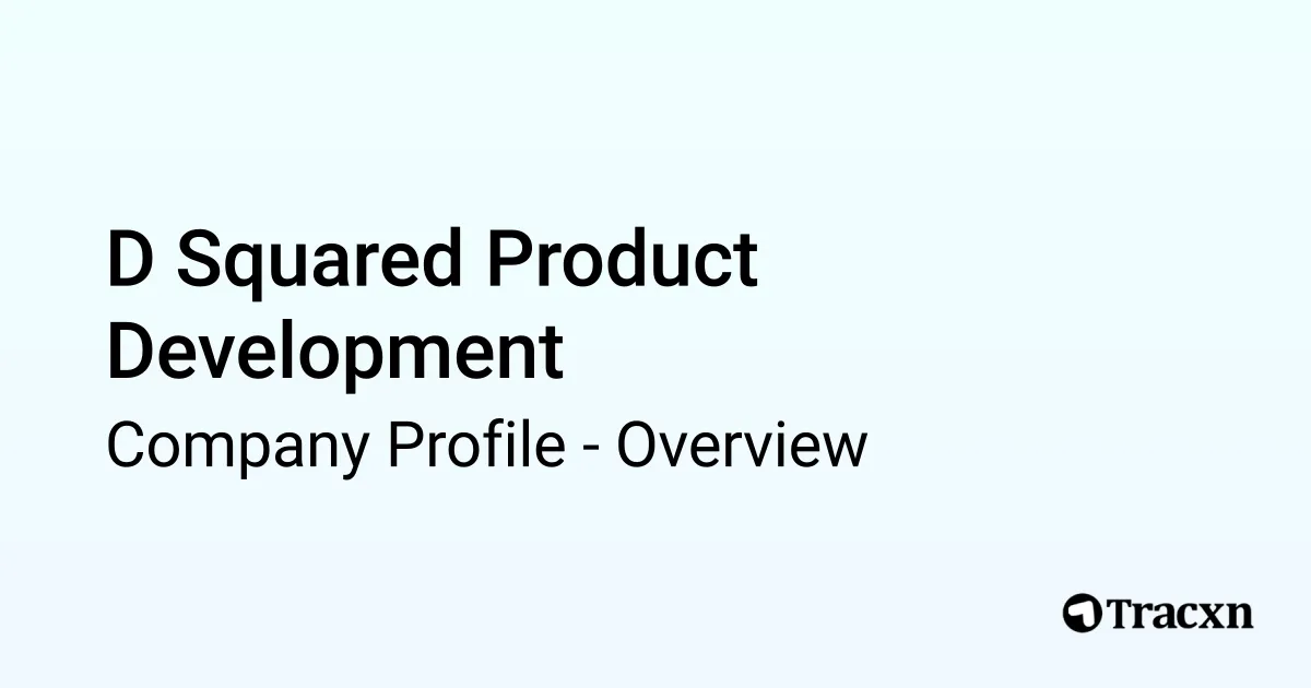 D Squared Product Development - 2025 Company Profile & Competitors - Tracxn