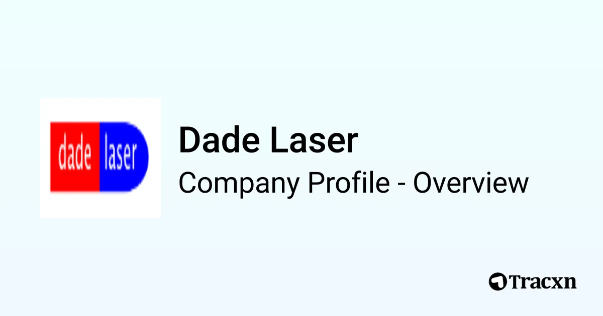 Dade Laser - 2025 Company Profile, Funding & Competitors - Tracxn