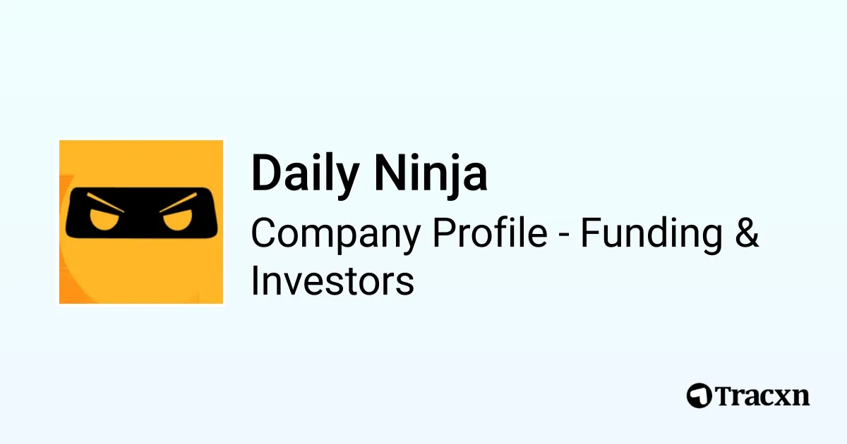 Daily Ninja - 2025 Funding Rounds & List of Investors - Tracxn