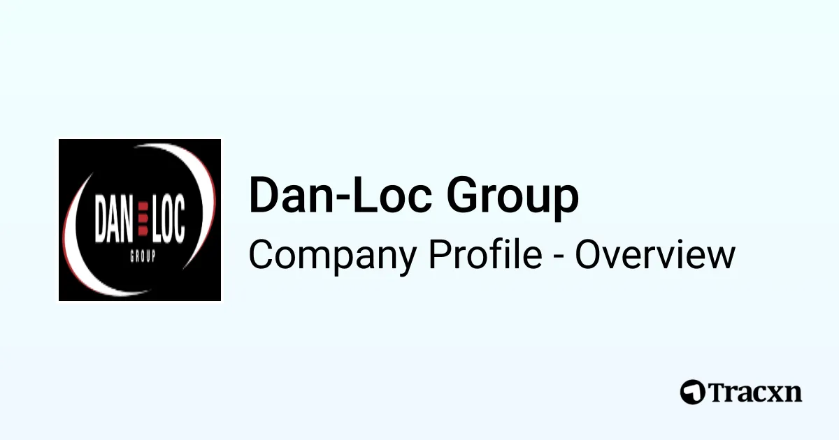 Dan-Loc Group - 2025 Company Profile, Funding & Competitors - Tracxn