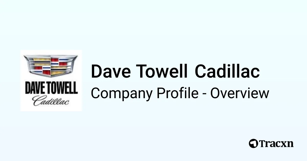 Dave Towell Cadillac - 2025 Company Profile & Competitors - Tracxn