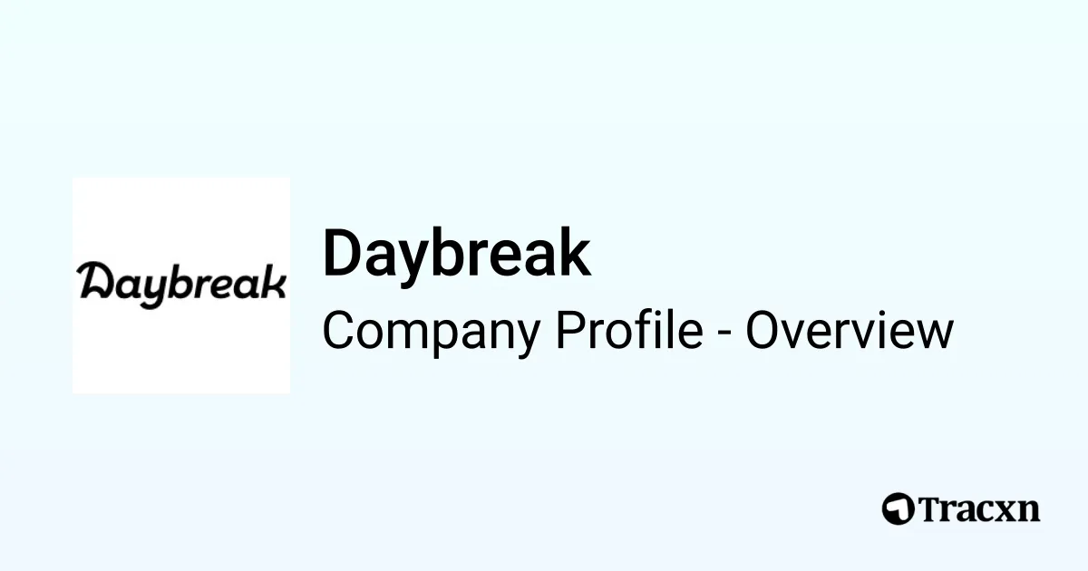 Daybreak - 2026 Company Profile, Team, Funding & Competitors - Tracxn