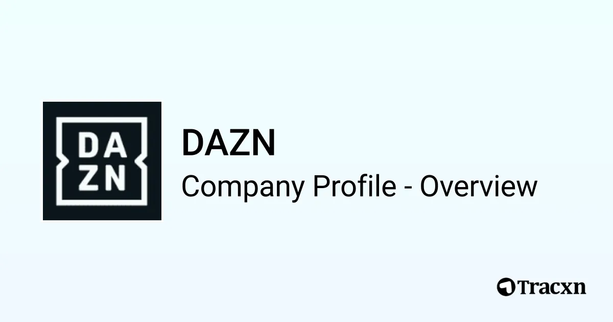 DAZN - 2026 Company Profile, Team, Funding & Competitors - Tracxn
