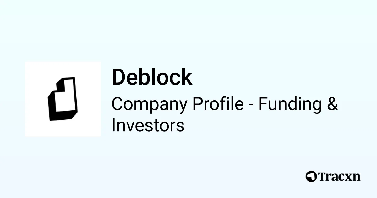 Deblock - 2025 Funding Rounds & List of Investors - Tracxn