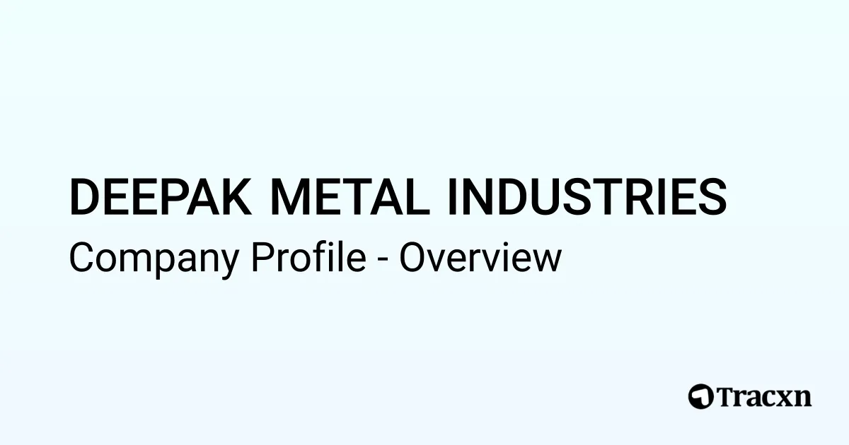 DEEPAK METAL INDUSTRIES - 2026 Company Profile & Competitors - Tracxn