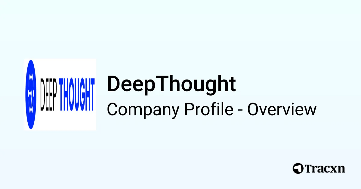 DeepThought - 2025 Company Profile, Team, Funding, Competitors & Financials - Tracxn