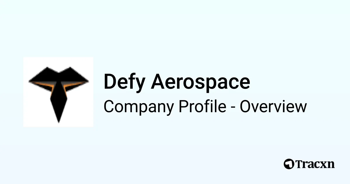 Defy Aerospace - 2025 Company Profile, Team, Funding & Competitors - Tracxn