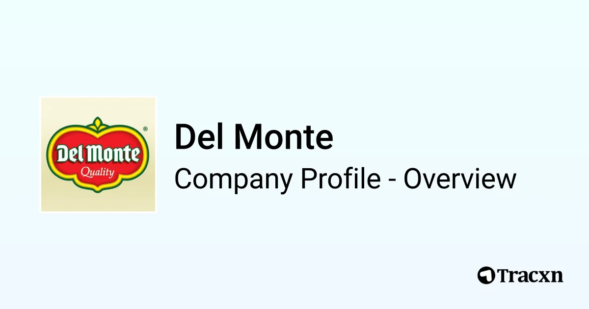 Del Monte - 2026 Company Profile, Funding & Competitors - Tracxn