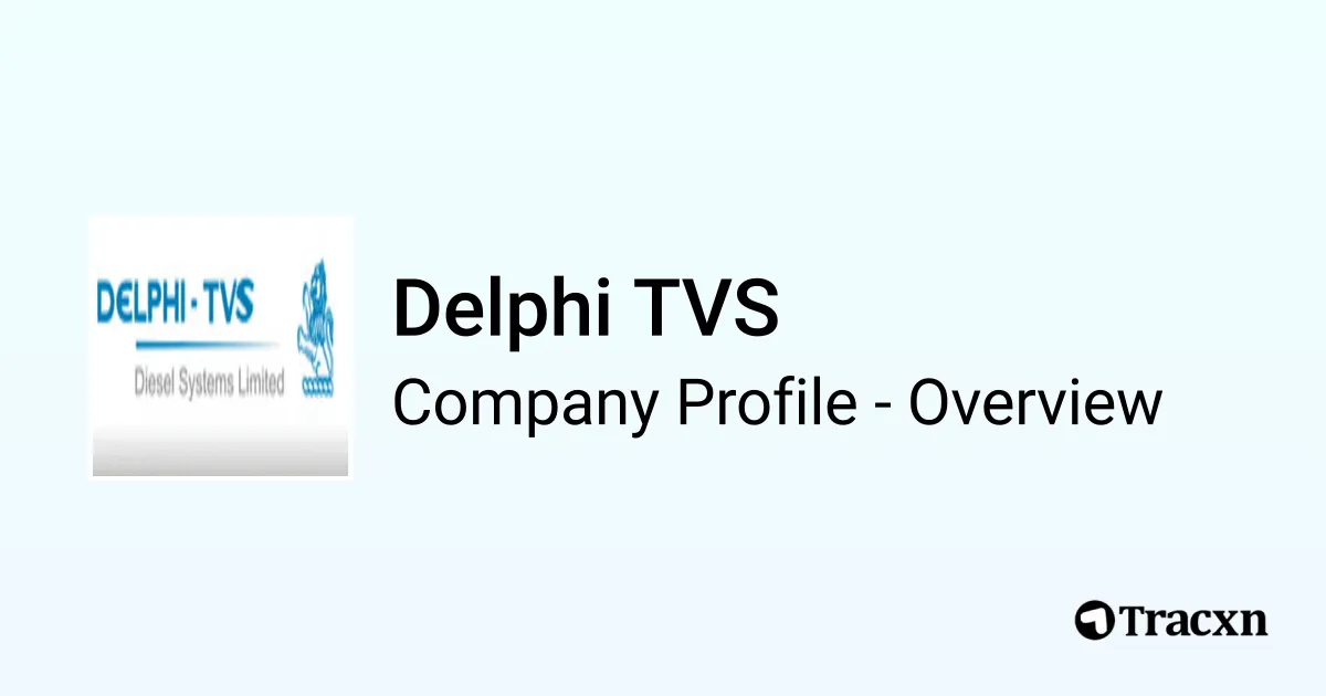 Delphi TVS - 2025 Company Profile, Competitors & Financials - Tracxn