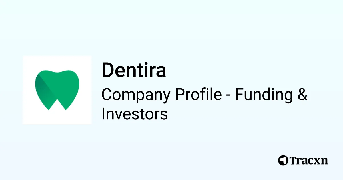 Dentira - 2026 Funding Rounds & List of Investors - Tracxn