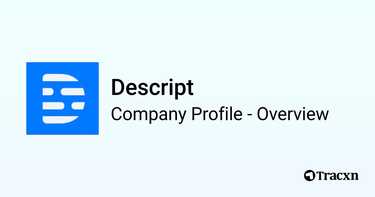 Descript - 2025 Company Profile, Team, Funding & Competitors - Tracxn