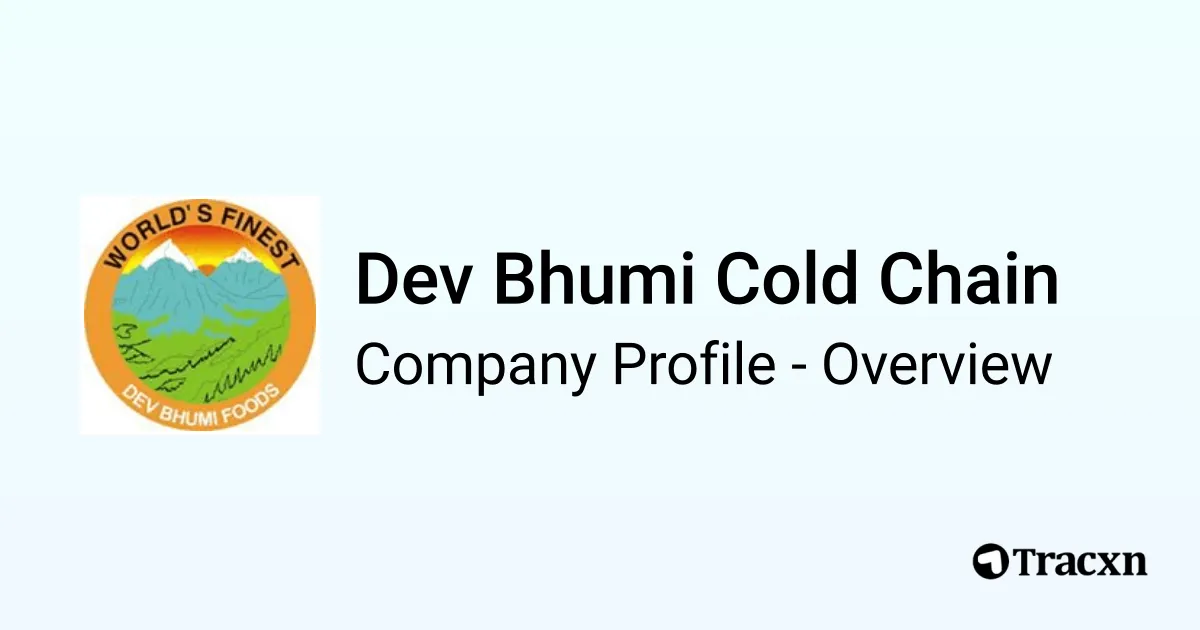 Dev Bhumi Cold Chain - 2025 Company Profile, Team, Competitors & Financials - Tracxn