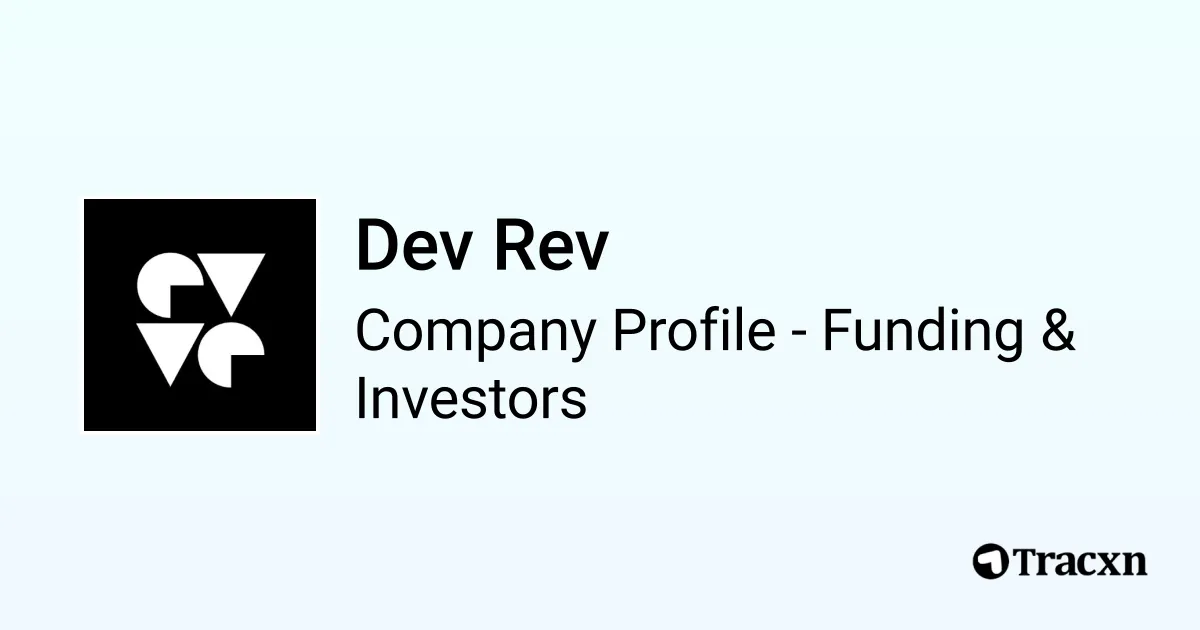 Dev Rev - 2025 Funding Rounds & List of Investors - Tracxn