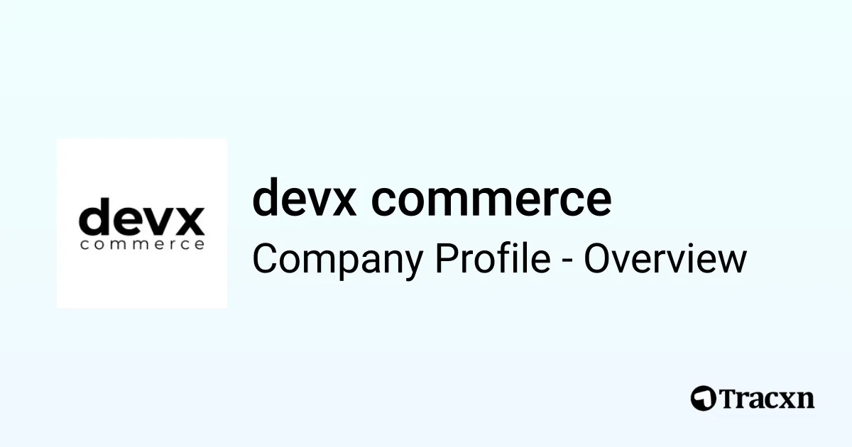 devx commerce - 2025 Company Profile, Team, Funding & Competitors - Tracxn
