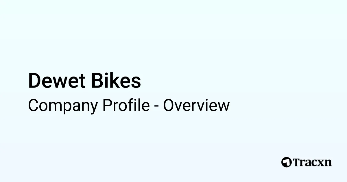 Dewet Bikes - 2025 Company Profile - Tracxn