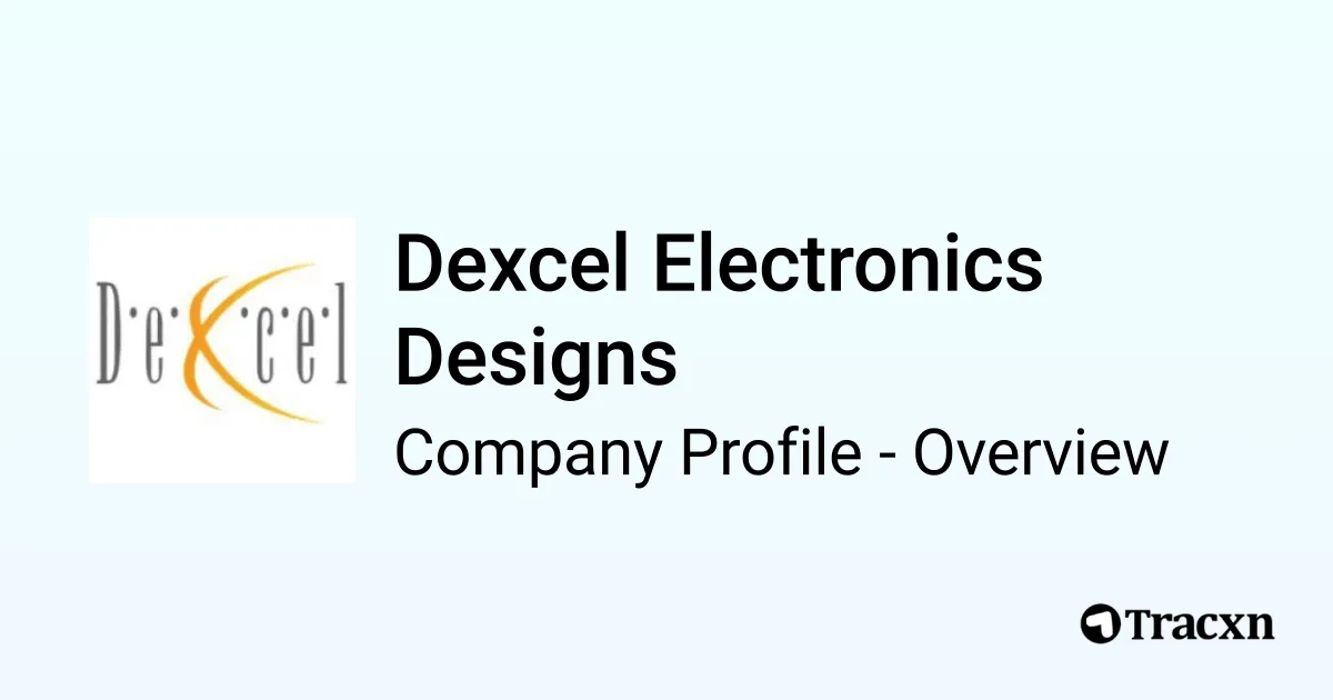 Dexcel Electronics Designs - 2025 Company Profile, Team & Financials ...