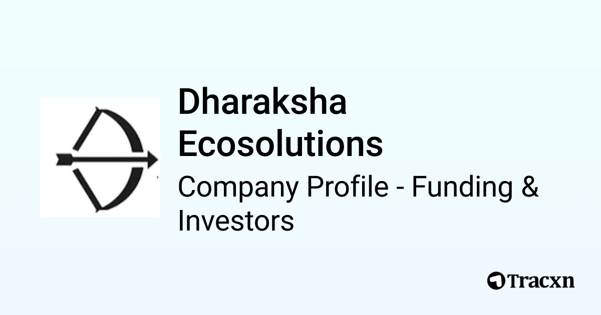 Dharaksha Ecosolutions - 2026 Funding Rounds & List of Investors - Tracxn