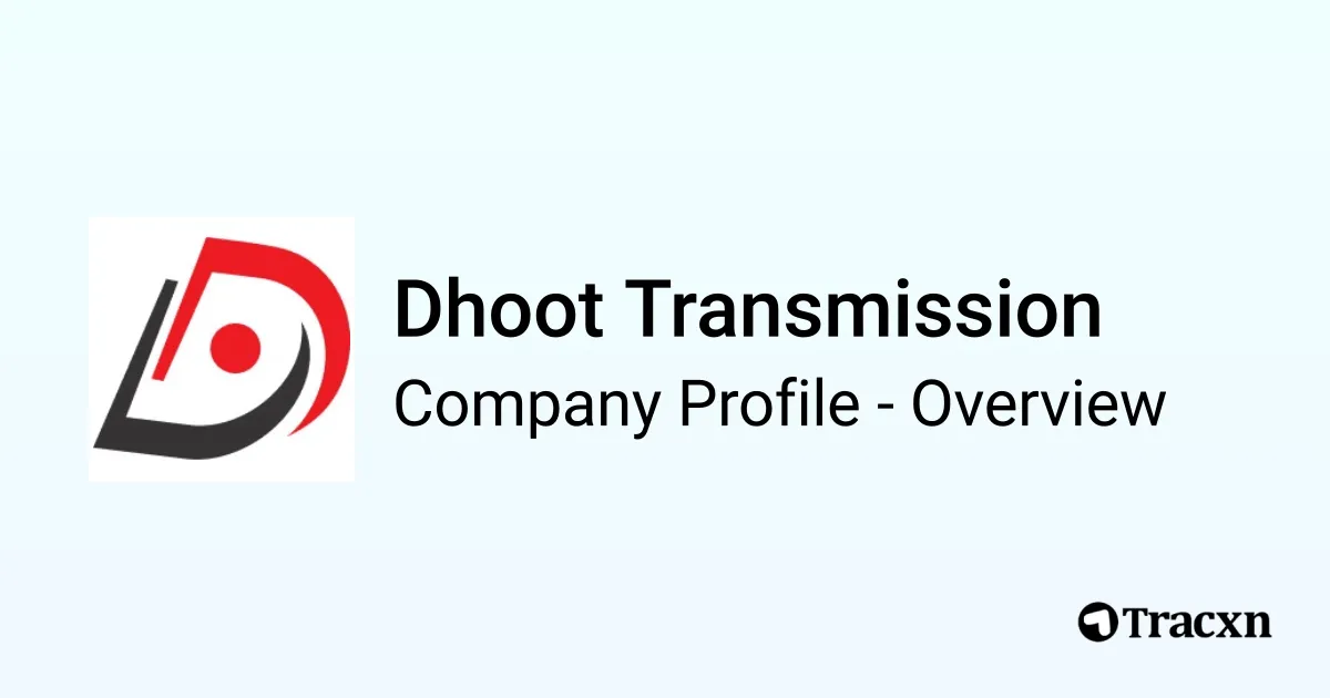 Dhoot Transmission - 2025 Company Profile, Team, Funding, Competitors ...
