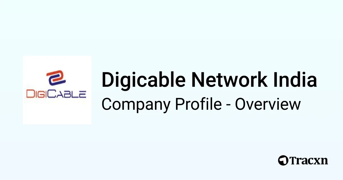 Digicable Network India - 2025 Company Profile & Competitors - Tracxn